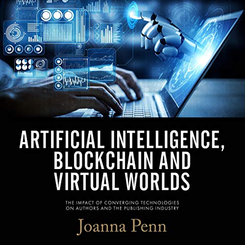 Artificial Intelligence, Blockchain, and Virtual Worlds Audiobook: The Impact of Converging ...